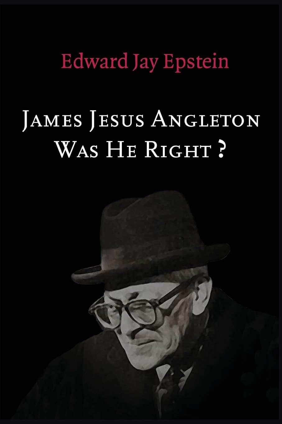 James Jesus Angleton: Was He Right?: Epstein, Edward Jay: 9781495203473 ...