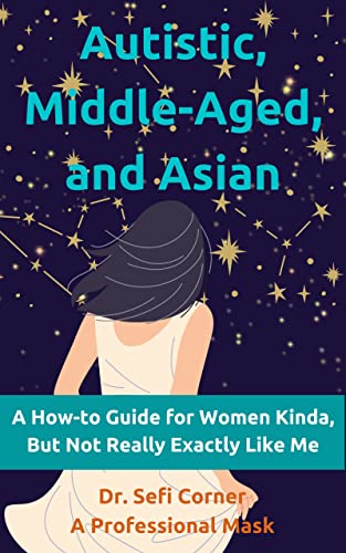 Amazon.com: Autistic, Middle-Aged, and Asian: A How-To Guide for Women ...