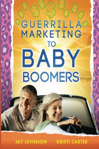 Guerrilla Marketing to Baby Boomers: Conrad Levinson, Jay, Carter ...