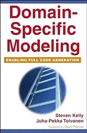 Domain-Specific Modeling: Enabling Full Code Generation (IEEE Press ...