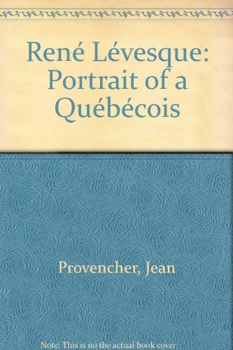 Rene Levesque: Portrait of a Quebecois: Provencher, Jean, Ellis, David ...