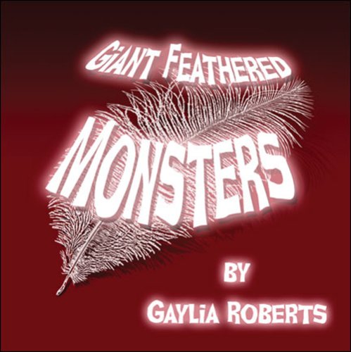 Giant Feathered Monsters: Roberts, Gaylia: 9781604415827: Amazon.com: Books