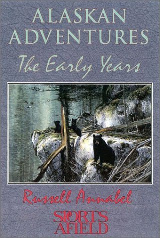 Alaskan Adventures, Volume 1: The Early Years (Sports Afield Special ...