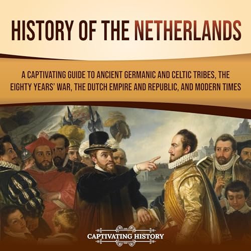 History of the Netherlands: A Captivating Guide to Ancient Germanic and ...