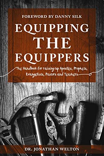 Equipping the Equippers: The Handbook for Raising up Apostles, Prophets ...