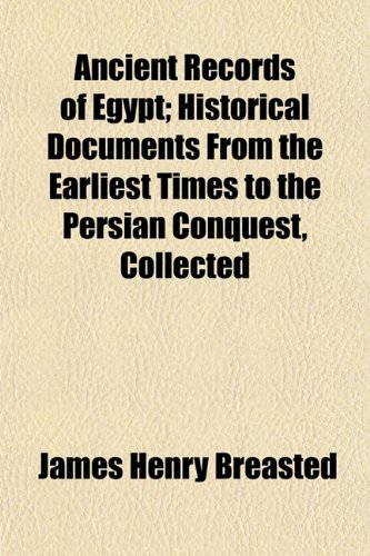 Ancient Records of Egypt; Historical Documents from the Earliest Times ...
