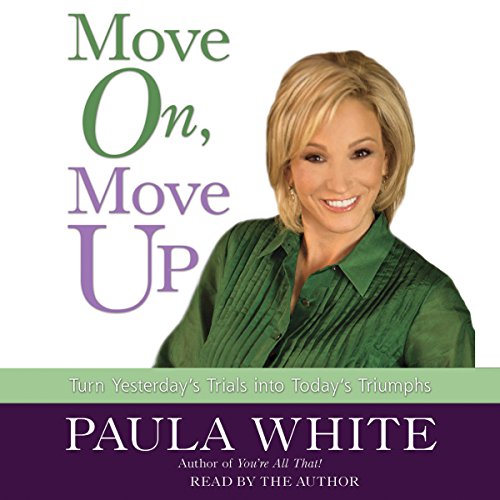 Amazon.com: Move On, Move Up: Turn Yesterday's Trials into Today's ...