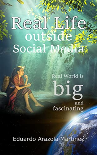 Real Life outside Social Media: Real World is big and fascinating ...