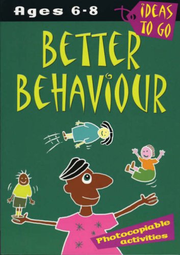 Better Behaviour: Ages 6-8: Photocopiable Activities (Ideas to Go ...