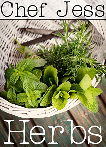Herbs by Chef Jess: How to use herbs in cooking - Kindle edition by ...