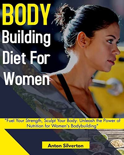 Bodybuilding Diet For Women: "Fuel Your Strength, Sculpt Your Body ...