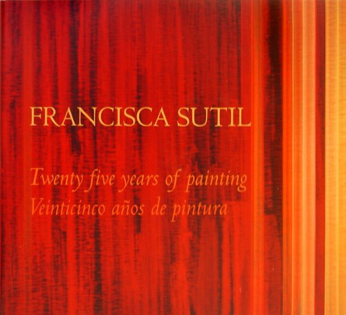 Francisca Sutil: Alquimia, 25 Anos de Pintura / 25 Years of Painting ...