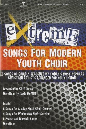 Extreme Songs for Modern Youth Choir: 16 Songs Originally Recorded by ...