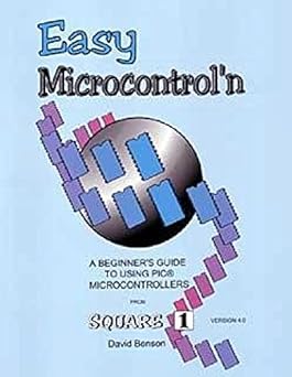 Easy microcontrol'n: A beginner's guide to using PIC microcontrollers ...