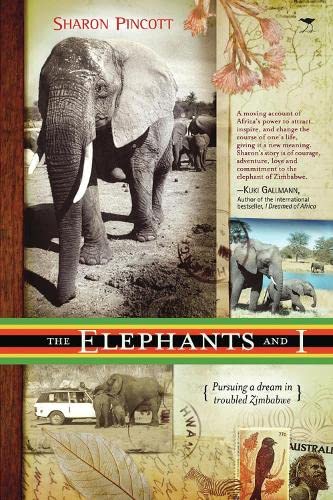 The Elephants and I: Pursuing a Dream In Troubled Zimbabwe: Pincott ...