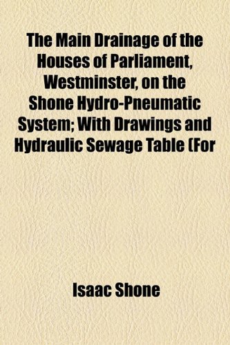 The Main Drainage of the Houses of Parliament, Westminster, on the ...