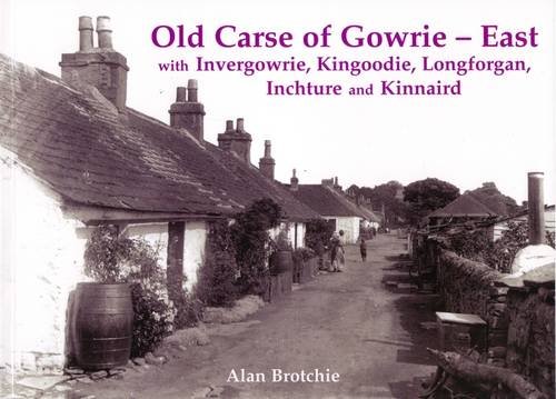 Old Carse of Gowrie - East: With Invergowrie, Kingoodie, Longforgan ...