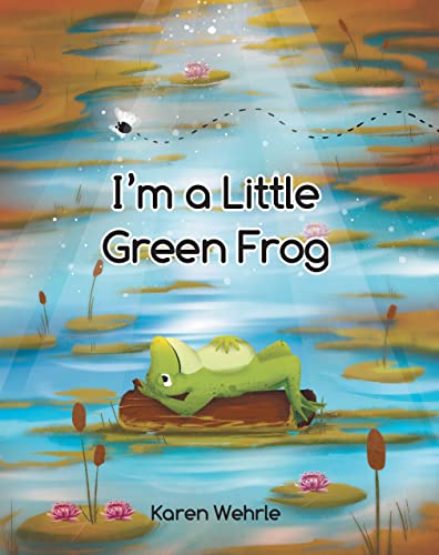 I'm a Little Green Frog - Kindle edition by Wehrle,Karen. Children ...