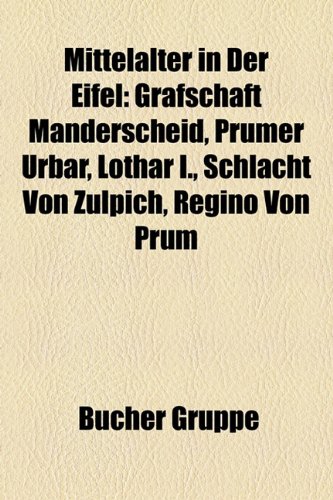 Mittelalter in Der Eifel: Grafschaft Manderscheid, Prumer Urbar, Lothar ...