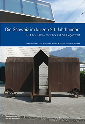 Die Schweiz im kurzen 20. Jahrhundert: 1914 bis 1989 - mit Blick auf ...