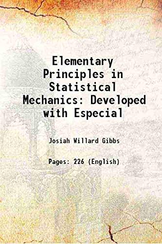 Elementary Principles in Statistical Mechanics Developed with Especial ...