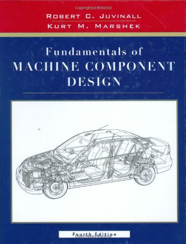 Fundamentals of Machine Component Design by Juvinall Robert C./ Marshek ...