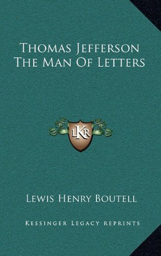 Amazon.com: Thomas Jefferson The Man Of Letters: 9781163421772: Boutell ...