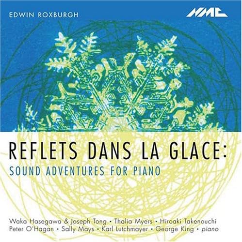 ROXBURGH,EDWIN - Reflects Dans Le Glace: Sound Adventures for Piano ...