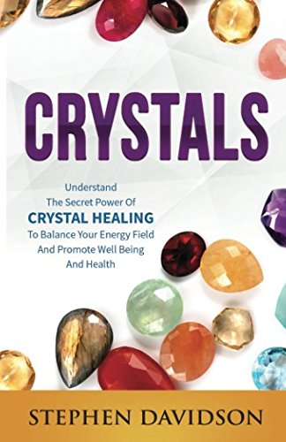 Crystals: Understand The Secret Power Of Crystal Healing To Balance ...