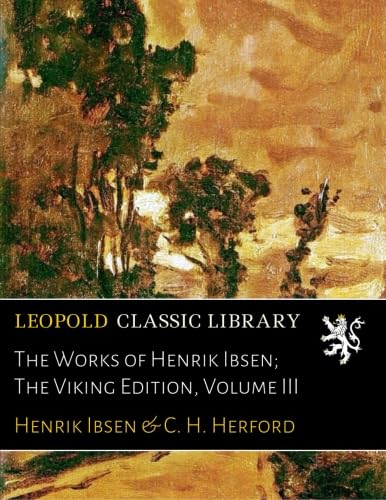 The Works of Henrik Ibsen; The Viking Edition, Volume III: Ibsen ...