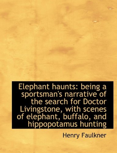 Amazon.co.jp: Elephant Haunts: Being a Sportsman's Narrative of the ...