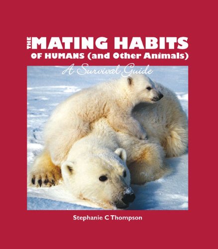 The Mating Habits of Humans and Other Animals: A Survival Guide ...