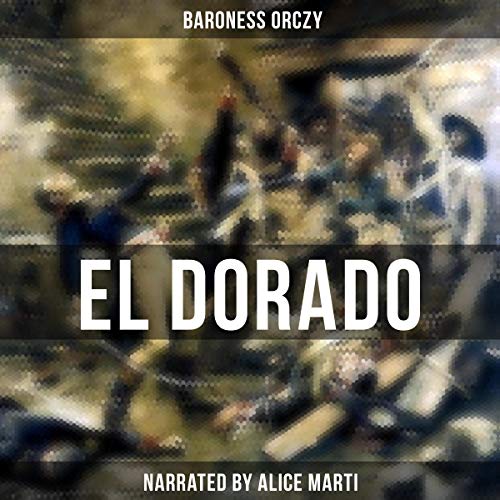 Amazon.com: El Dorado (Audible Audio Edition): Baroness Orczy, Alice ...