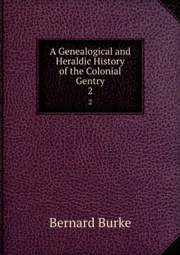 A Genealogical and Heraldic History of the Colonial Gentry. 2: unknown ...