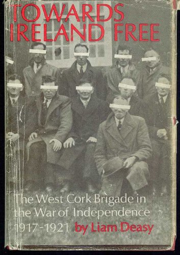 Towards Ireland free: The West Cork Brigade in the War of Independence ...
