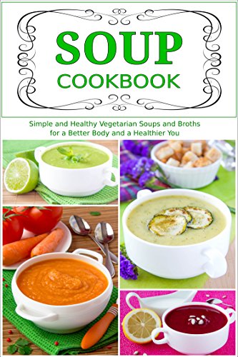 Amazon.com: Soup Cookbook: Simple and Healthy Vegetarian Soups and ...