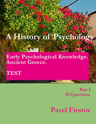 A History of Psychology. Early Psychological Knowledge. Ancient Greece ...