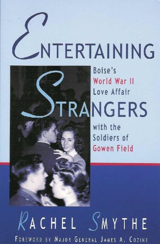 Entertaining Strangers: Boise's Wartime Love Affair with the Soldiers ...