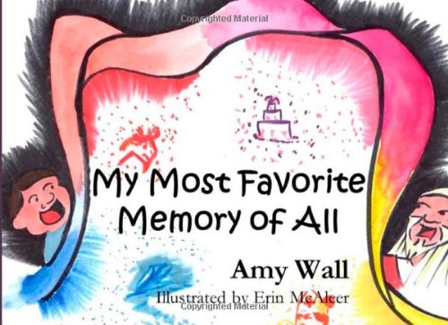 My Most Favorite Memory of All: Wall, Amy, McAleer, Erin: 9780981915852 ...