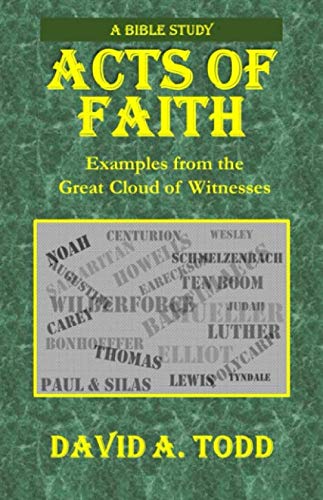 Acts Of Faith: Examples From The Great Cloud Of Witnesses: Todd, David ...