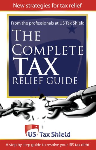 The Complete Tax Relief Guide - A Step-by-Step Guide to Resolve Your ...