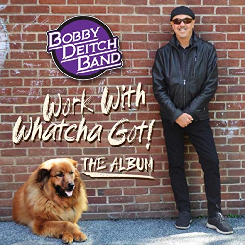 Amazon.com: Work with Whatcha Got! The Album : Bobby Deitch Band ...
