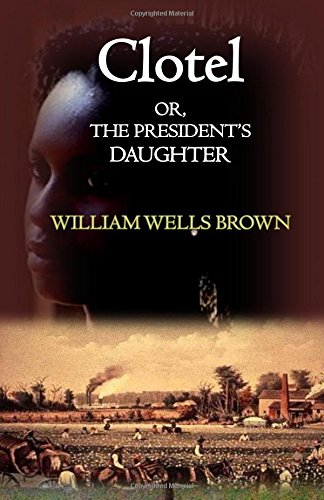 Clotel, Or The President's Daughter: Brown, William Wells ...