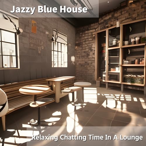 Amazon Music UnlimitedでJazzy Blue HouseのRelaxing Chatting Time In A Loungeを