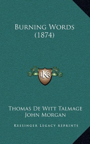 Burning Words (1874): Talmage, Thomas De Witt, Morgan, John ...