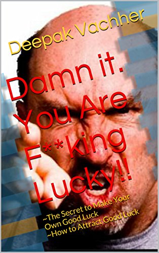 Amazon.com: Damn it. You Are F**king Lucky!!: ~The Secret to Make Your ...