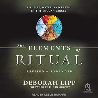 The Elements of Ritual: Air, Fire, Water, and Earth in the Wiccan ...