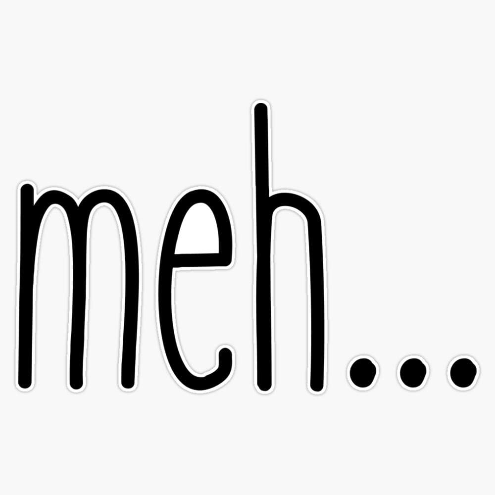 Amazon.com - Meh... Sticker Vinyl Bumper Sticker Decal Waterproof 5"