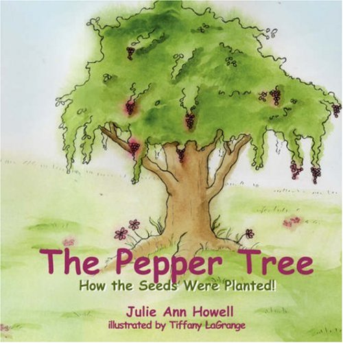 The Pepper Tree: How the Seeds Were Planted! : Howell, Julie Ann ...