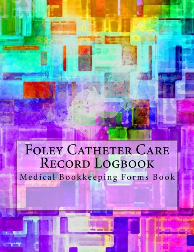 Buy Foley Catheter Care Record Logbook: Medical Bookkeeping Forms Book ...